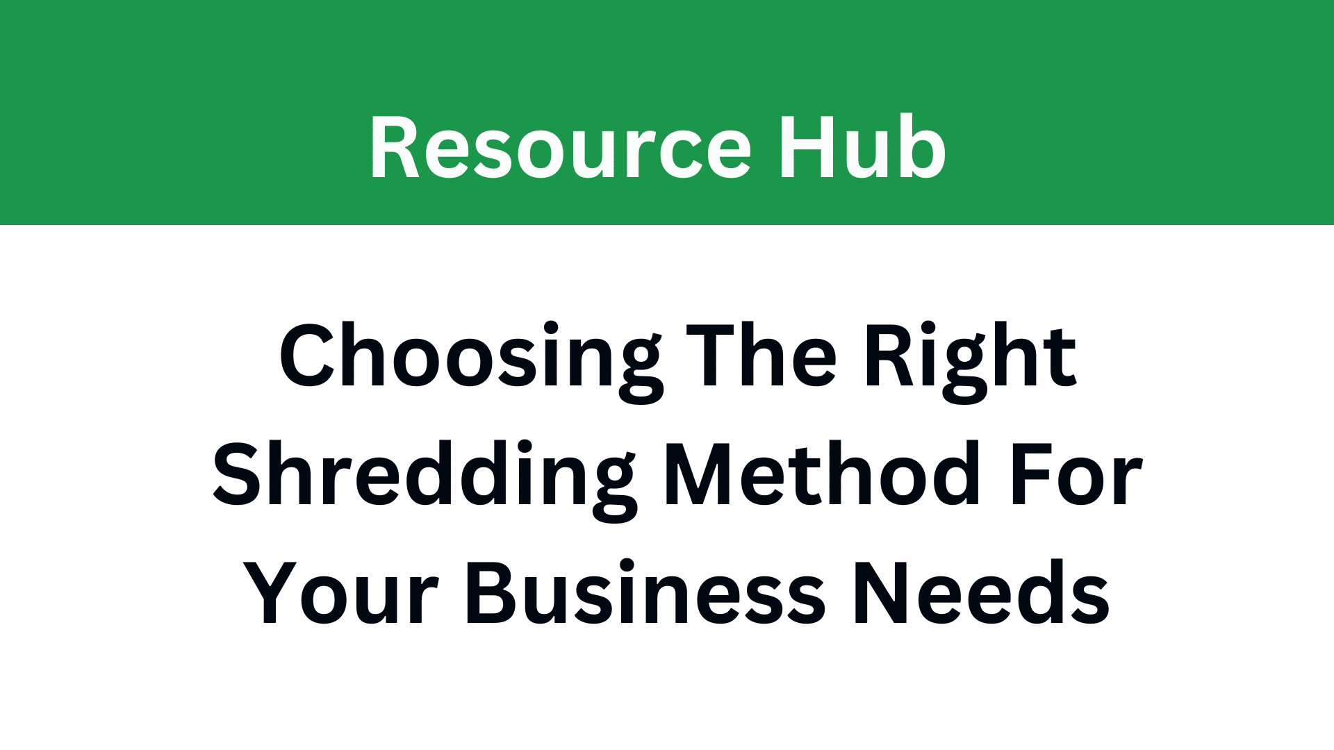 Choosing The Right Shredding Method For Your Business Needs